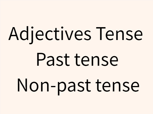 11 Adjectives—Tense,Past tense, Non-past tense | Learn Japanese Grammar ...